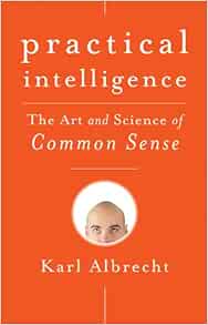 Practical Intelligence: The Art and Science of Common Sense: Albrecht ...
