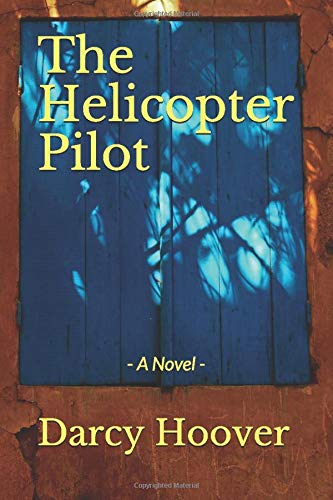 The Helicopter Pilot - A Novel: Hoover, Darcy: 9781977056917: Amazon ...
