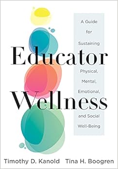 Educator Wellness: A Guide for Sustaining Physical, Mental, Emotional ...
