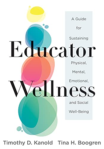 Educator Wellness: A Guide for Sustaining Physical, Mental, Emotional ...
