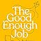 The Good Enough Job: Reclaiming Life from Work: Stolzoff, Simone: 9780593538968: Amazon.com: Books