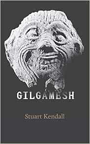 Amazon.com: Gilgamesh: 9780983697206: Stuart Kendall, Stuart Kendall: Books