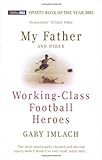My Father and Other Working Class Football Heroes: Amazon.co.uk: Gary ...