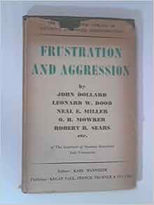 Frustration and Aggression: John Dollard, Neal E. Miller, Leonard W ...