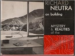 Richard Neutra on building: mystery and realities of the site: Richard ...