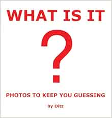 What Is It?: Photos to Keep You Guessing: Ditz: 9781904332213: Amazon ...