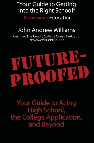 Future-Proofed: Your Guide to Acing High School, the College ...