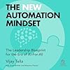 The New Automation Mindset: The Leadership Blueprint for the Era of AI ...