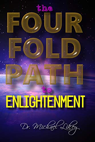 The Fourfold Path to Enlightenment: Likey Ph.D., Dr. Michael H ...