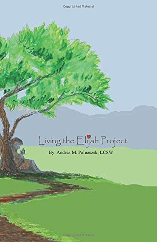 Living the Elijah Project: Polnaszek LCSW, Andrea M., Wurzer, Renee ...