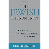 The Jewish Phenomenon: Seven Keys to the Enduring Wealth of a People: Silbiger, Steven ...
