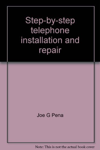 Step-by-step telephone installation and repair: Pena, Joe G ...