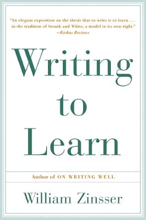 Writing to Learn: How to Write - and Think - Clearly About Any Subject ...
