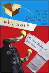 Amazon.com: Why Not?: How to Use Everyday Ingenuity to Solve Problems ...