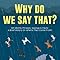 Why Do We Say That? 101 Idioms, Phrases, Sayings & Facts! A Brief ...