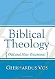 Biblical Theology: Old and New Testaments: Vos, Geerhardus ...