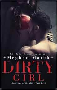 Amazon.com: Dirty Girl (Dirty Girl Duet) (Volume 1) (9781943796830): Meghan March: Books