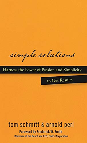 Simple Solutions: Harness the Power of Passion and Simplicity to Get ...