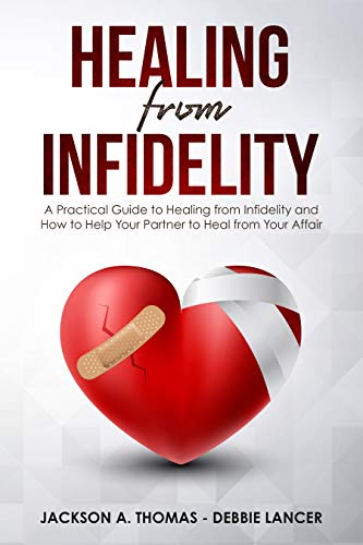Healing From Infidelity: A Practical Guide to Healing from Infidelity ...