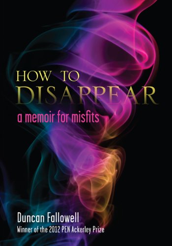 How to Disappear: A Memoir for Misfits: Fallowell, Duncan ...