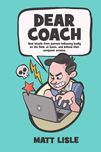 Dear Coach: Real Emails From Parents Behaving Badly On The Field, At ...