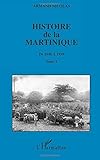 Amazon.fr - Histoire de la Martinique, tome 1. Des Arawaks à 1848 ...