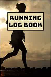 Running Log Book: Daily Running Journal/Notebook for Training, Tracking ...