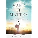 Amazon.com: Make it Matter: A Roadmap to Living a Life of Purpose ...