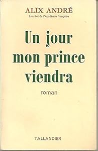 Un jour mon prince viendra - Alix André - Babelio