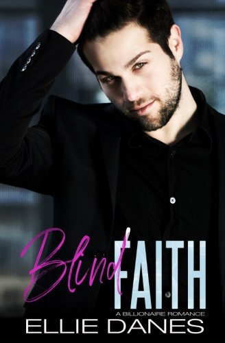 Blind Faith: A Billionaire Romance: Danes, Ellie: 9781984033918: Amazon.com: Books