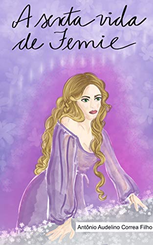 A sexta vida de Femie : uma história do amor sem começo... - eBook ...