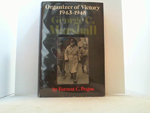 George C. Marshall: Organizer of Victory, 1943-1945: Pogue, Forrest C ...