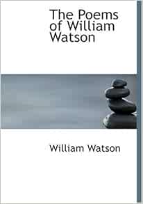 Amazon.com: The Poems of William Watson: 9781426468537: Watson, William ...