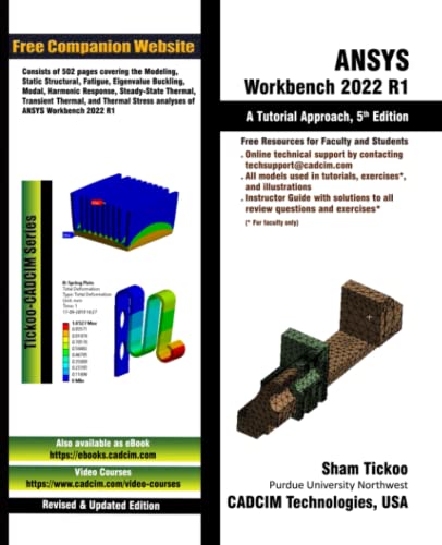 ANSYS Workbench 2022 R1: A Tutorial Approach, 5th Edition: Prof. Sham Tickoo Purdue Univ. and ...