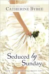 Seduced by Sunday (Weekday Brides): Catherine Bybee: 9781477827772 ...