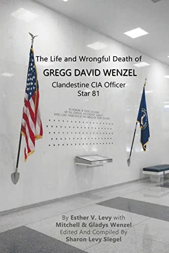 The Life and Wrongful Death of Gregg David Wenzel, Clandestine CIA ...