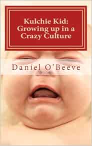 Kulchie Kid: Growing up in a Crazy Culture: A memoir of childhood in ...