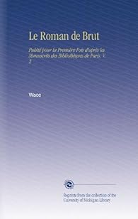 Le Roman de Brut, tome 2 - Robert Wace - Babelio