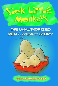 SICK LITTLE MONKEYS: THE UNAUTHORIZED REN & STIMPY STORY - Kindle ...
