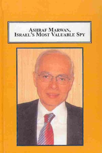 Ashraf Marwan, Israel's Most Valuable Spy: How the Mossad Recruited ...