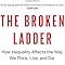 The Broken Ladder: How Inequality Affects the Way We Think, Live, and ...