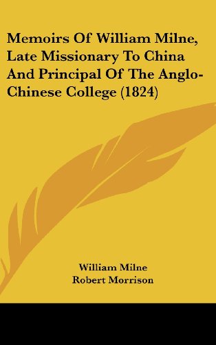 Memoirs Of William Milne, Late Missionary To China And Principal Of The ...