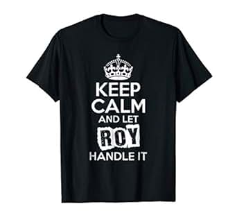 Amazon.com: Roy T-Shirt Keep Calm and Let Roy Handle It: Clothing