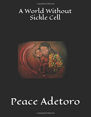 Amazon.com: A World Without Sickle Cell: 9781999665418: Adetoro, Peace ...