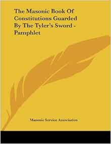 The Masonic Book Of Constitutions Guarded By The Tyler's Sword ...