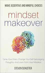 Amazon.com: Mindset Makeover: Tame Your Fears, Change Your Self ...