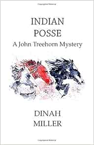 Indian Posse: A John Treehorn Mystery: Miller, Dinah, Cheetham, Leonie ...