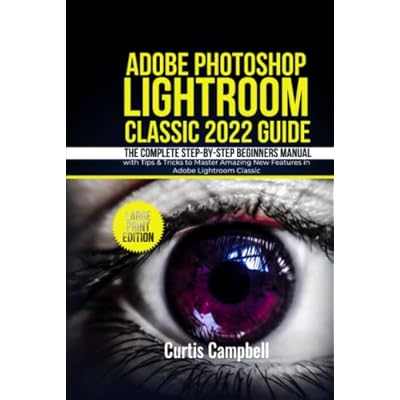 Buy Adobe Photoshop Lightroom Classic 2022 Guide: The Complete Step-by ...