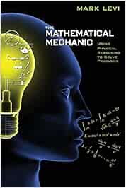 The Mathematical Mechanic: Using Physical Reasoning to Solve Problems ...