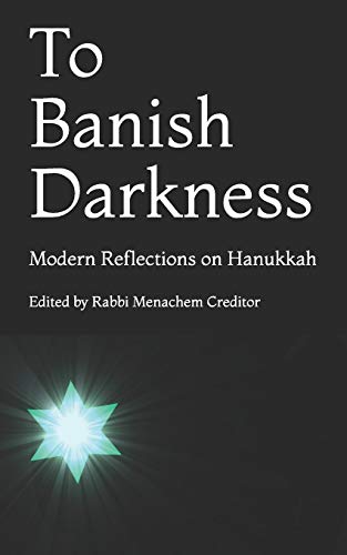 To Banish Darkness: Modern Reflections on Hanukkah: Creditor, Menachem ...